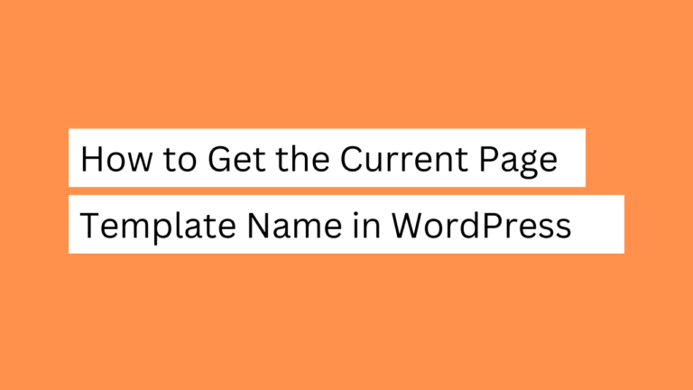 How to Get the Current Page Template Name in WordPress