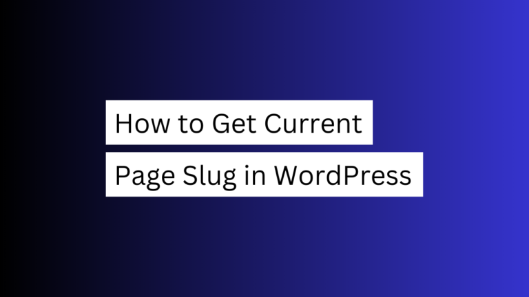 How to Get Current Page Slug in WordPress