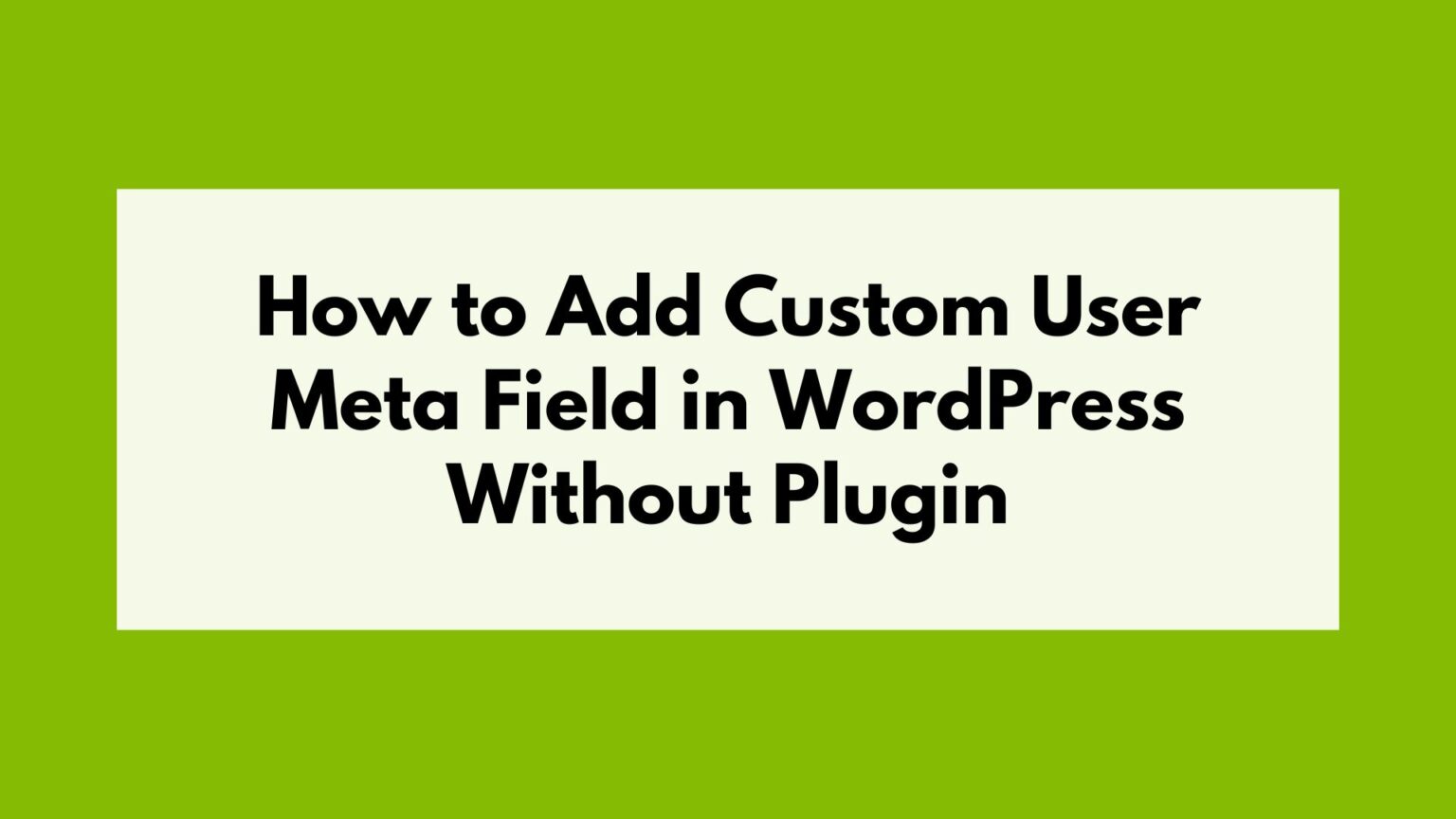 How to Add Custom User Meta Field in WordPress Without Plugin