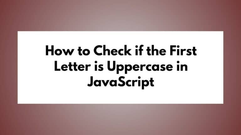 How To Check If The First Letter Is Uppercase In Javascript