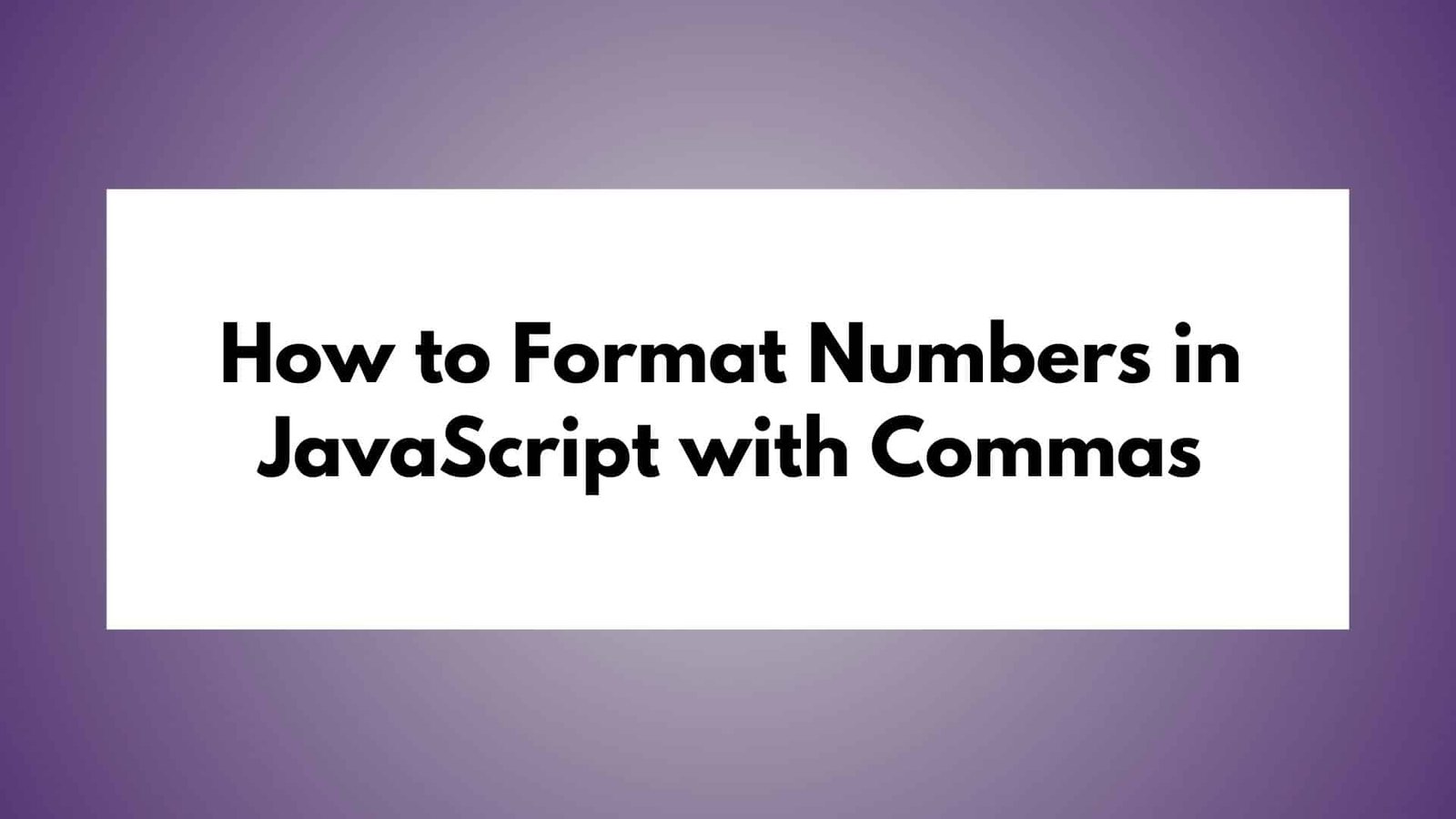 How To Format Numbers In JavaScript With Commas