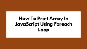 How To Print Array In Javascript Using Foreach Loop